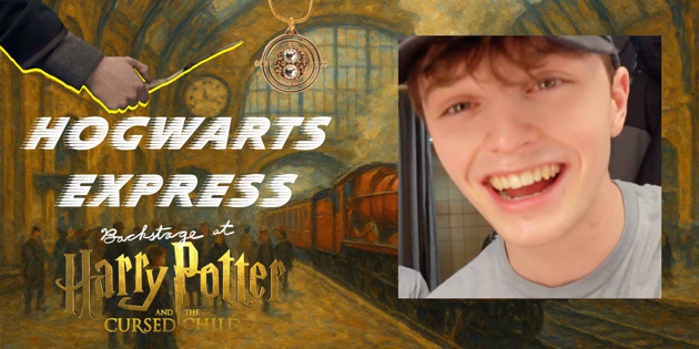 Hogwarts Express: Backstage at Harry Potter and the Cursed Child with ...